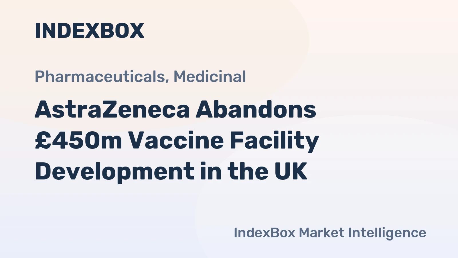 AstraZeneca Abandons £450m Vaccine Facility Development in the UK