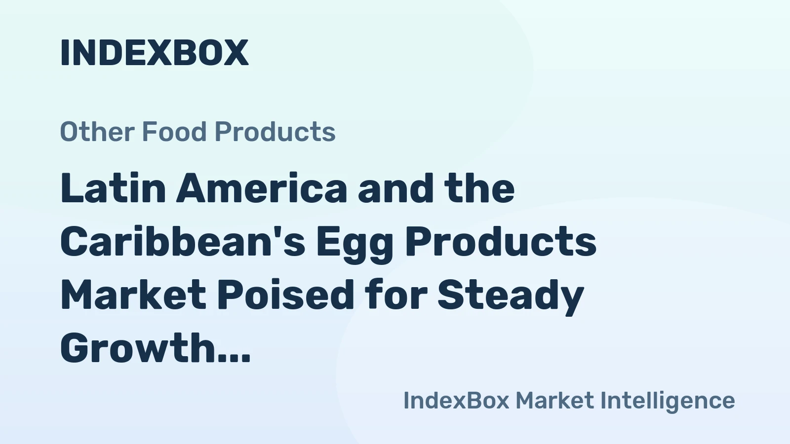 Latin America and the Caribbean's Egg Products Market Poised for Steady Growth With 3% CAGR in Value