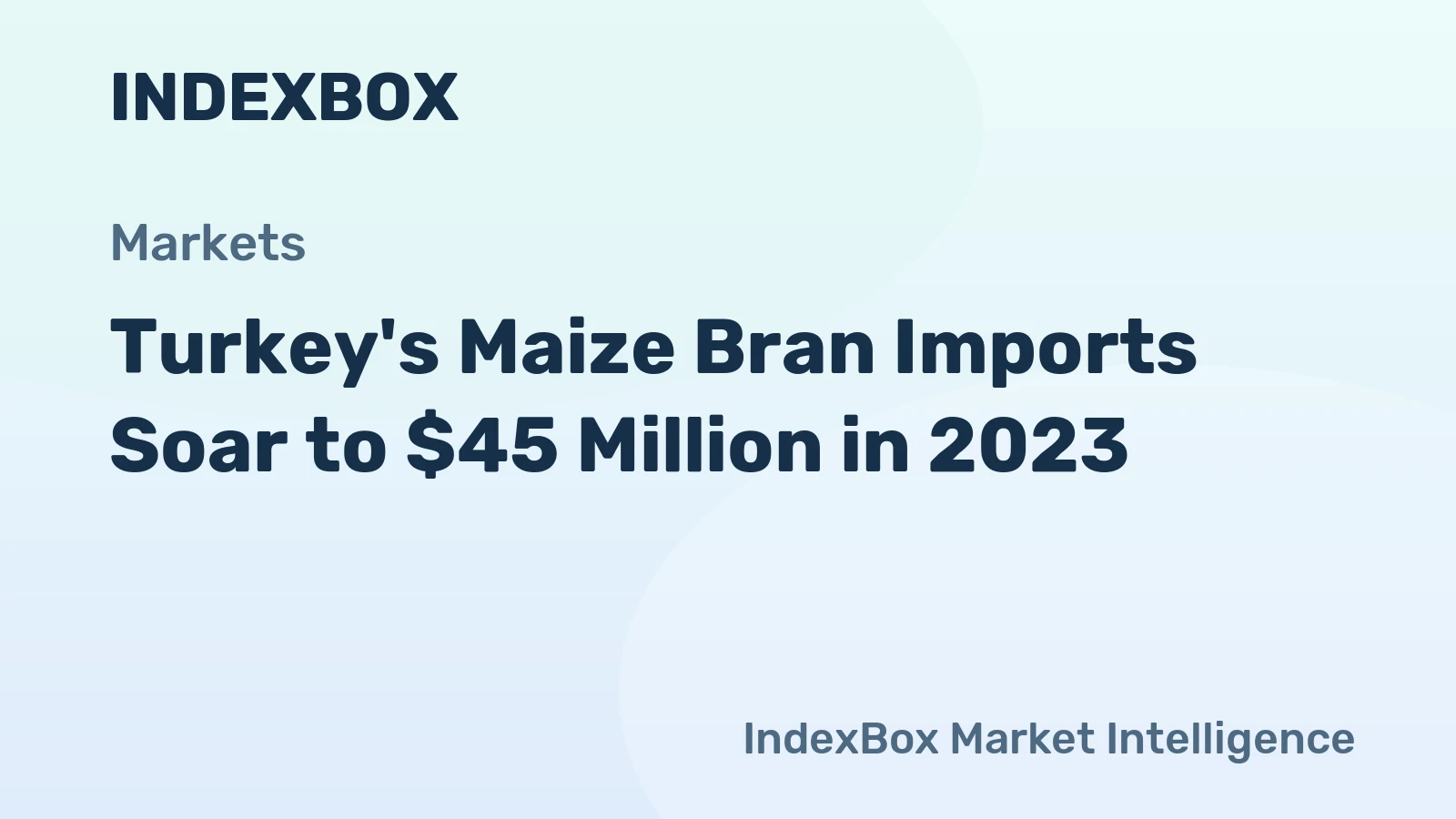 Turkey's Maize Bran Imports Soar to $45 Million in 2023