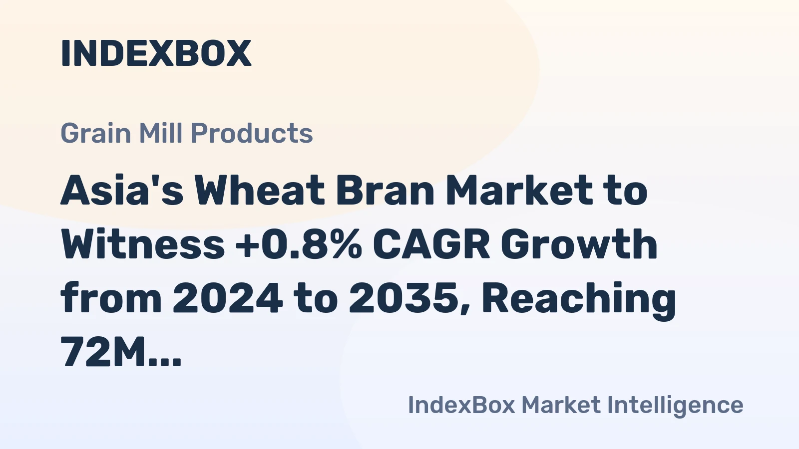 Asia's Wheat Bran Market to Witness +0.8% CAGR Growth from 2024 to 2035, Reaching 72M Tons