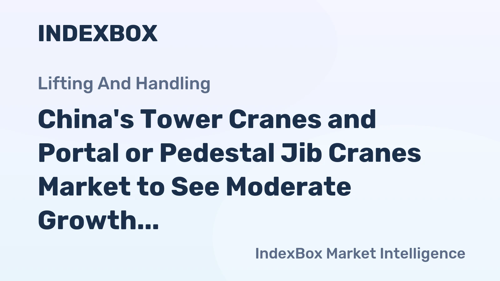 China's Tower Cranes and Portal or Pedestal Jib Cranes Market to See Moderate Growth with +0.6% CAGR
