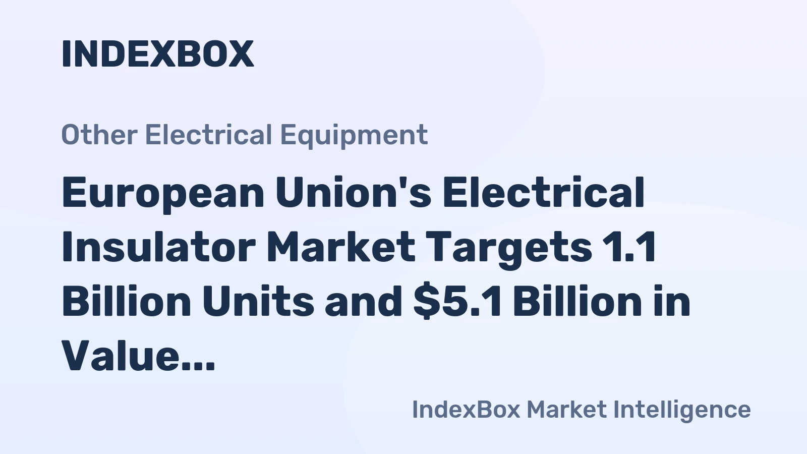 European Union's Electrical Insulator Market Targets 1.1 Billion Units and $5.1 Billion in Value by 2035