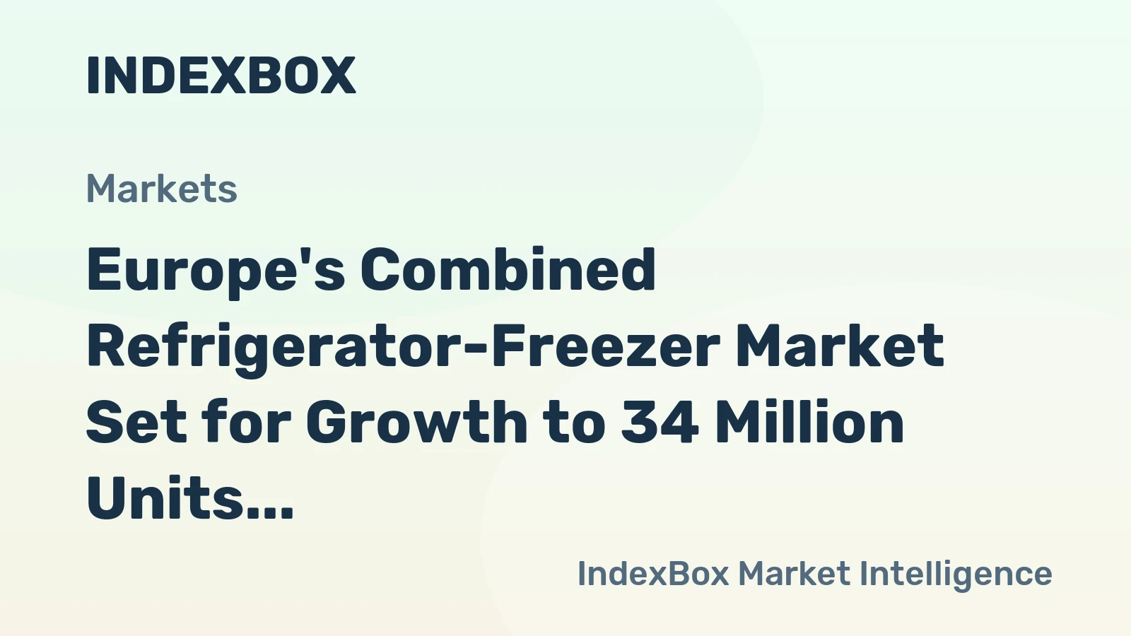 Europe's Combined Refrigerator-Freezer Market Set for Growth to 34 Million Units and $13.1 Billion