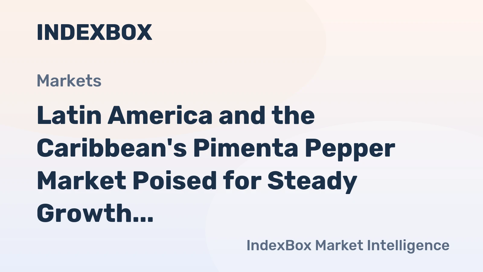 Latin America and the Caribbean's Pimenta Pepper Market Poised for Steady Growth With a 2.1% CAGR in Value