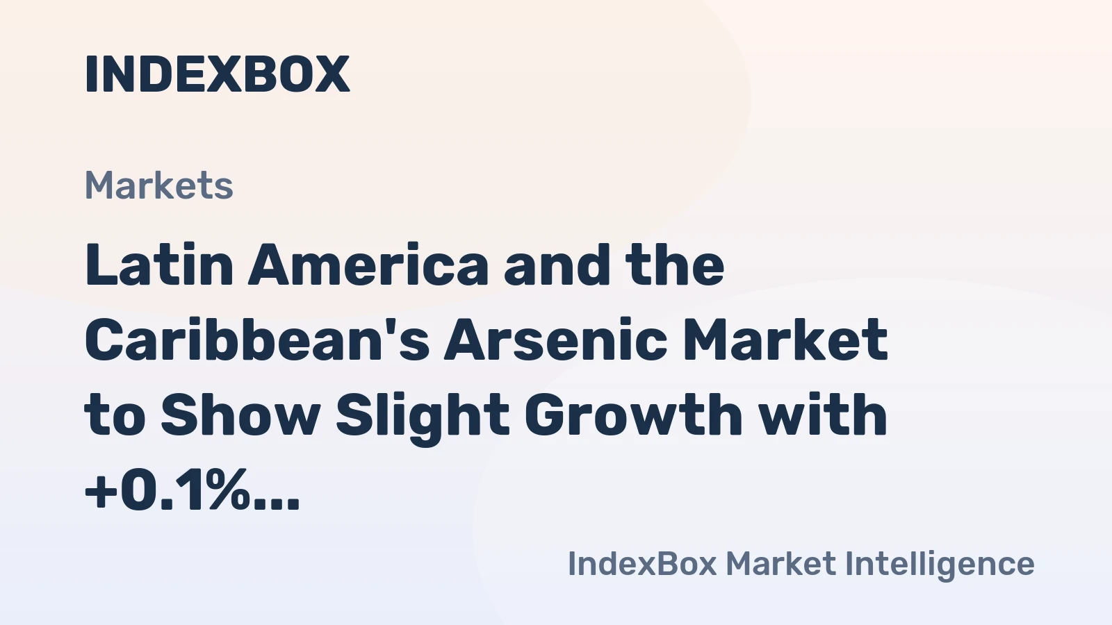 Latin America and the Caribbean's Arsenic Market to Show Slight Growth with +0.1% CAGR