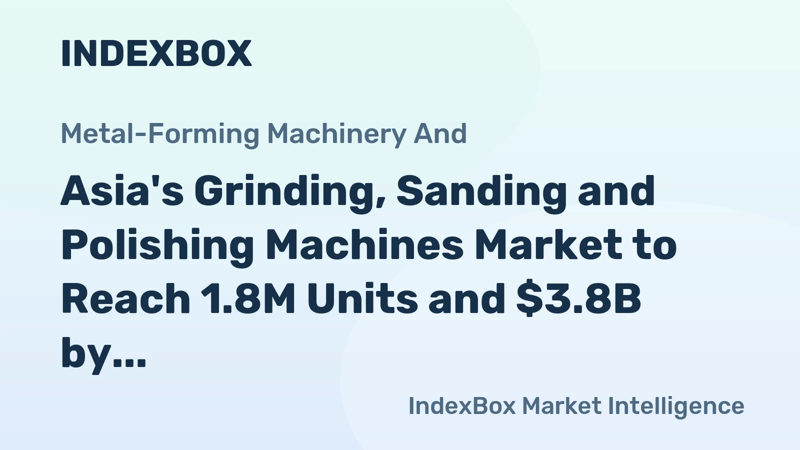 Asia's Grinding, Sanding and Polishing Machines Market to Reach 1.8M Units and $3.8B by 2035