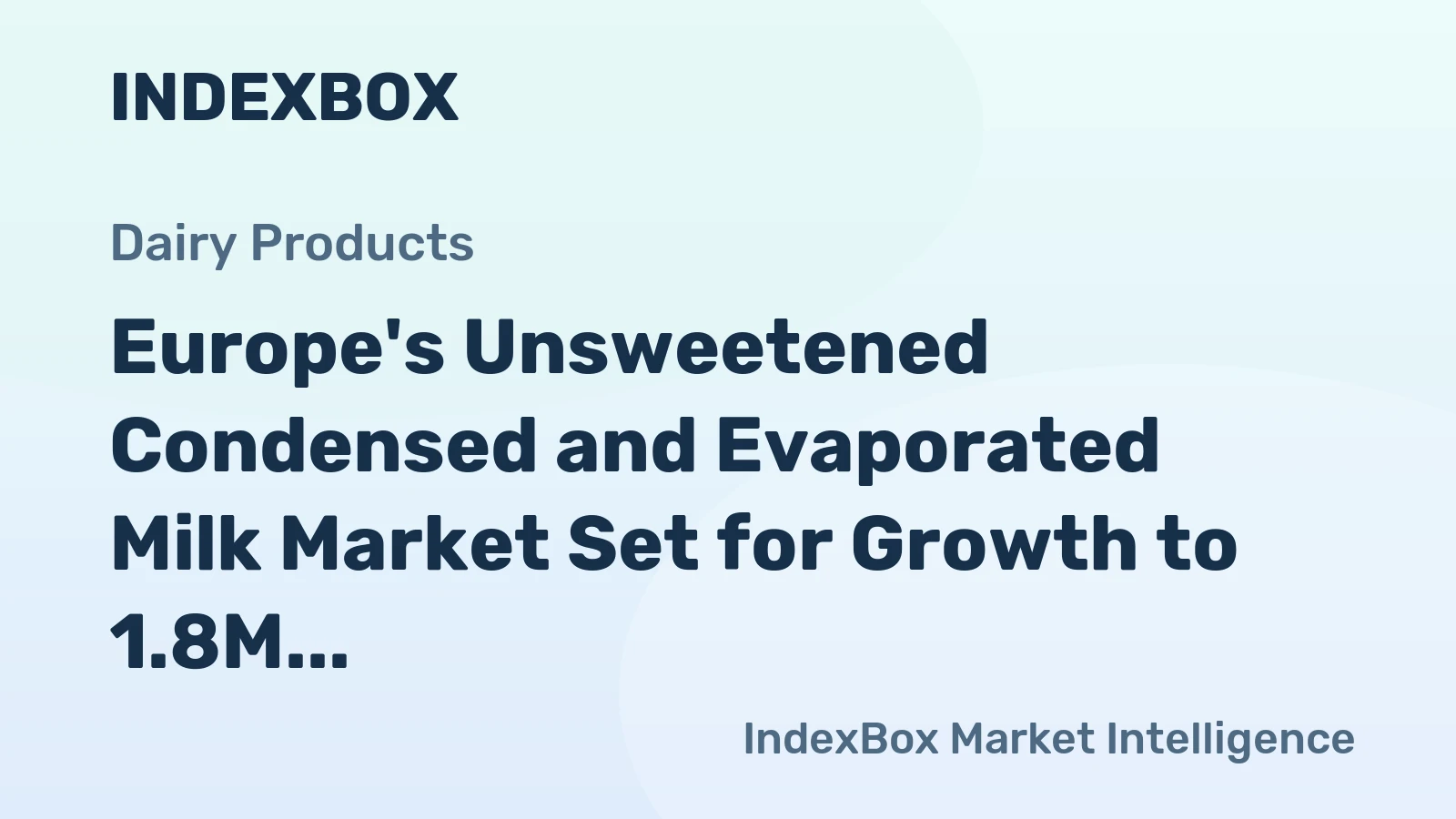 Europe's Unsweetened Condensed and Evaporated Milk Market Set for Growth to 1.8M Tons and $2.9B by 2035