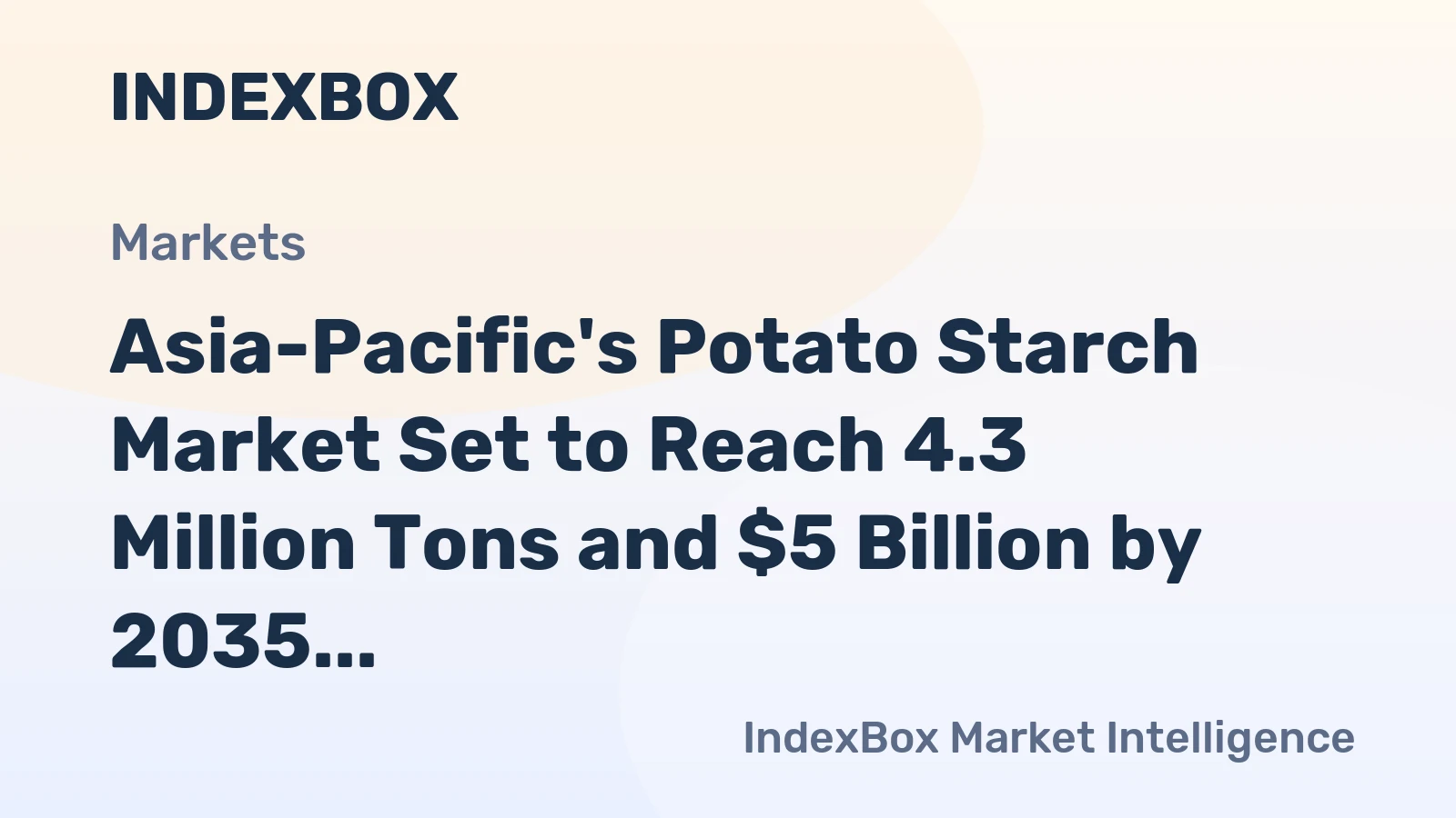 Asia-Pacific's Potato Starch Market Set to Reach 4.3 Million Tons and $5 Billion by 2035