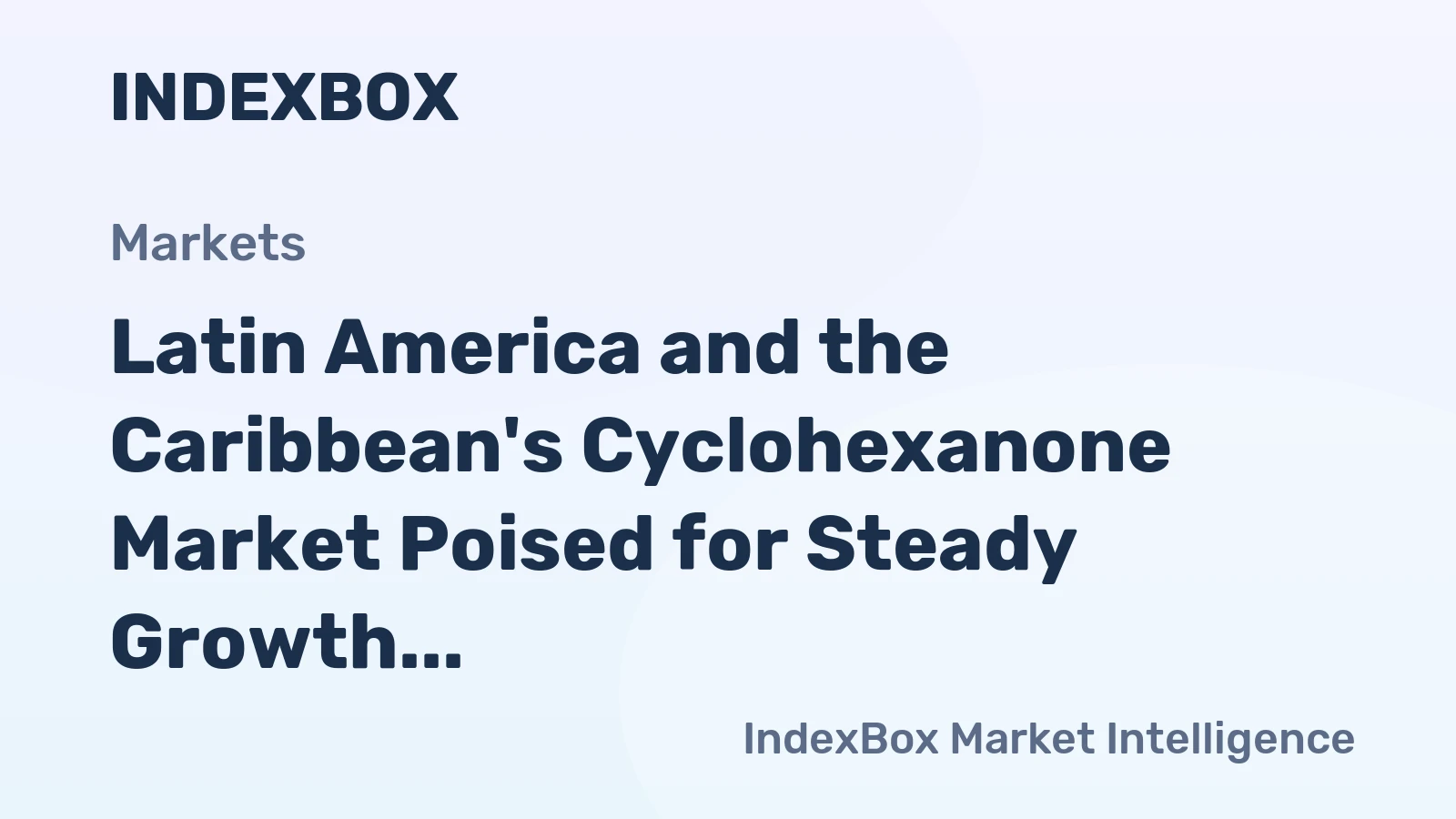 Latin America and the Caribbean's Cyclohexanone Market Poised for Steady Growth With 2.2% CAGR in Value
