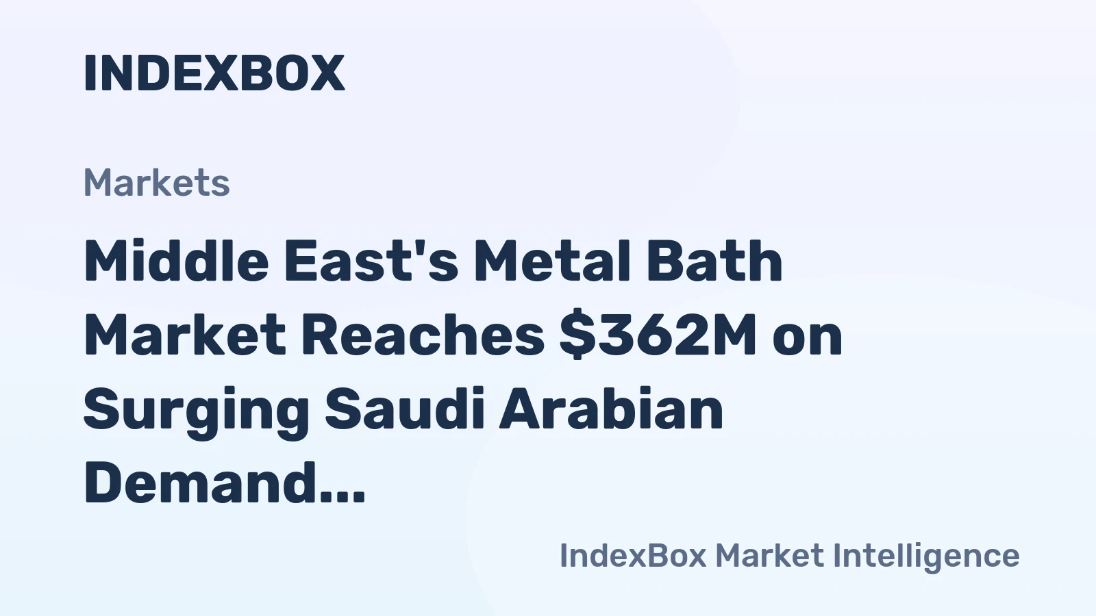 Middle East's Metal Bath Market Reaches $362M on Surging Saudi Arabian Demand
