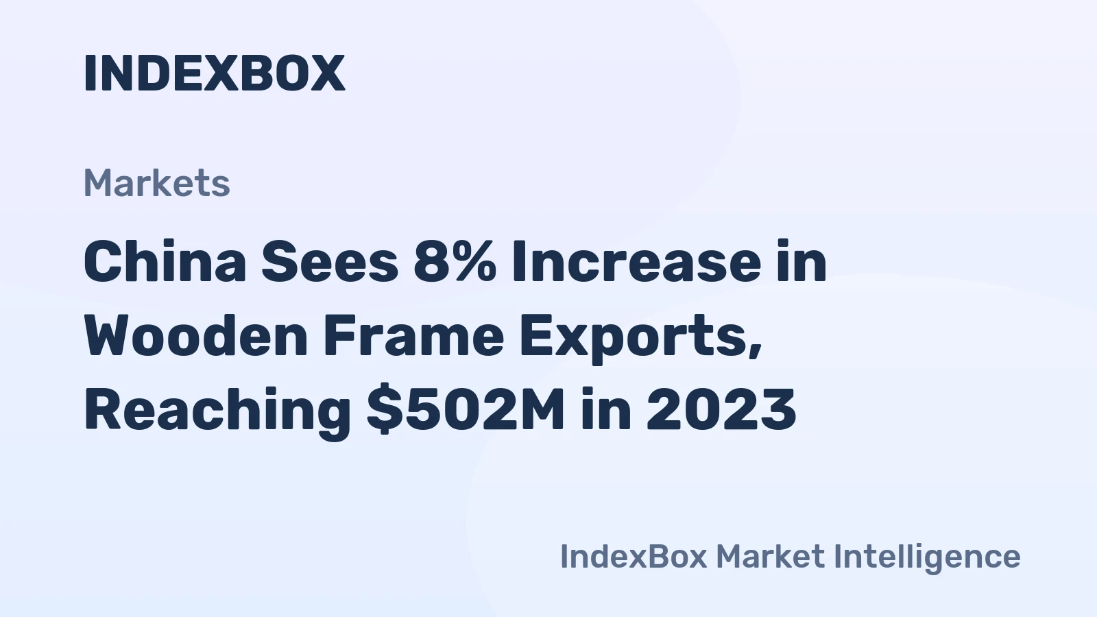 China Sees 8% Increase in Wooden Frame Exports, Reaching $502M in 2023