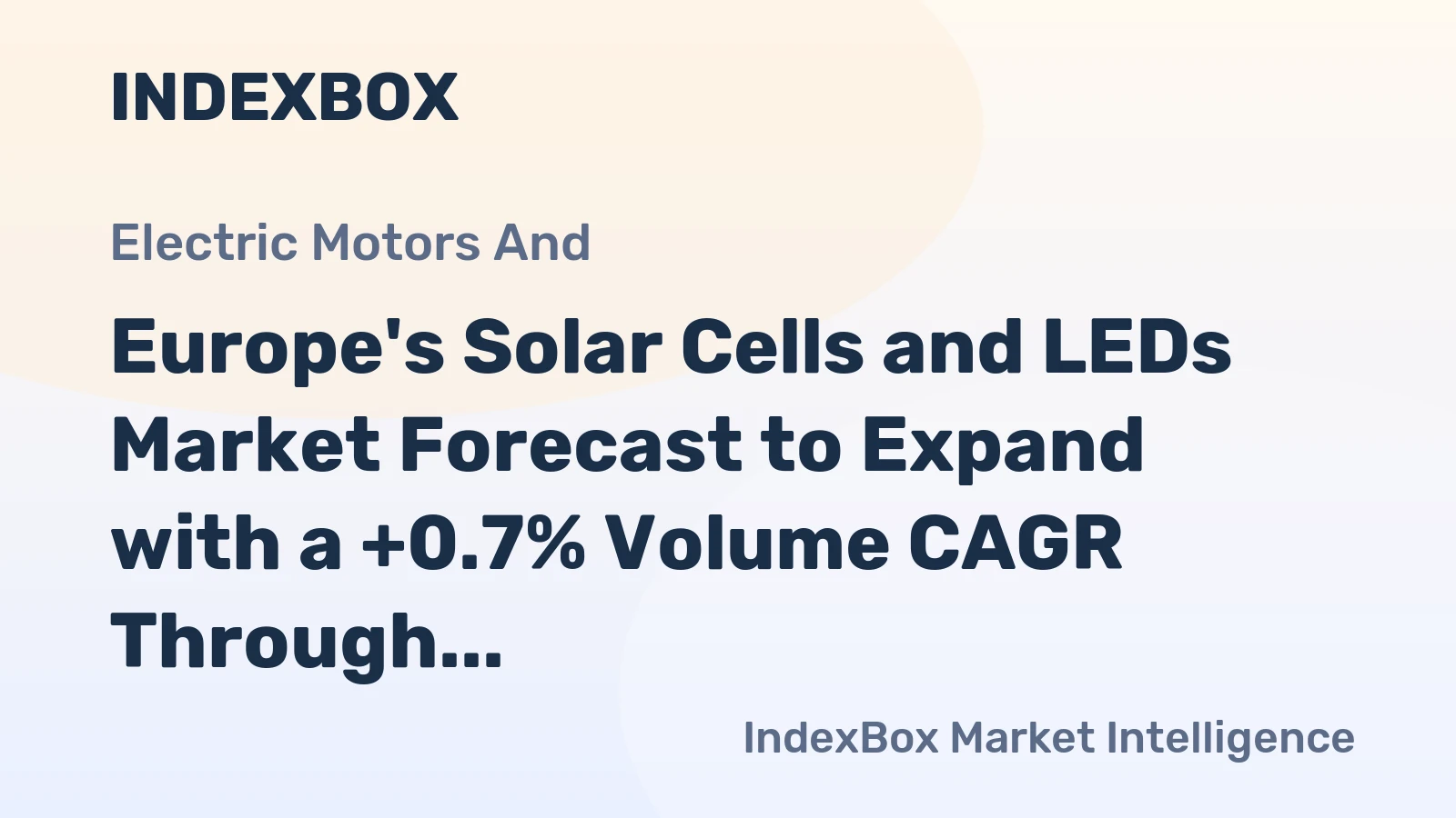 Europe's Solar Cells and LEDs Market Forecast to Expand with a +0.7% Volume CAGR Through 2035
