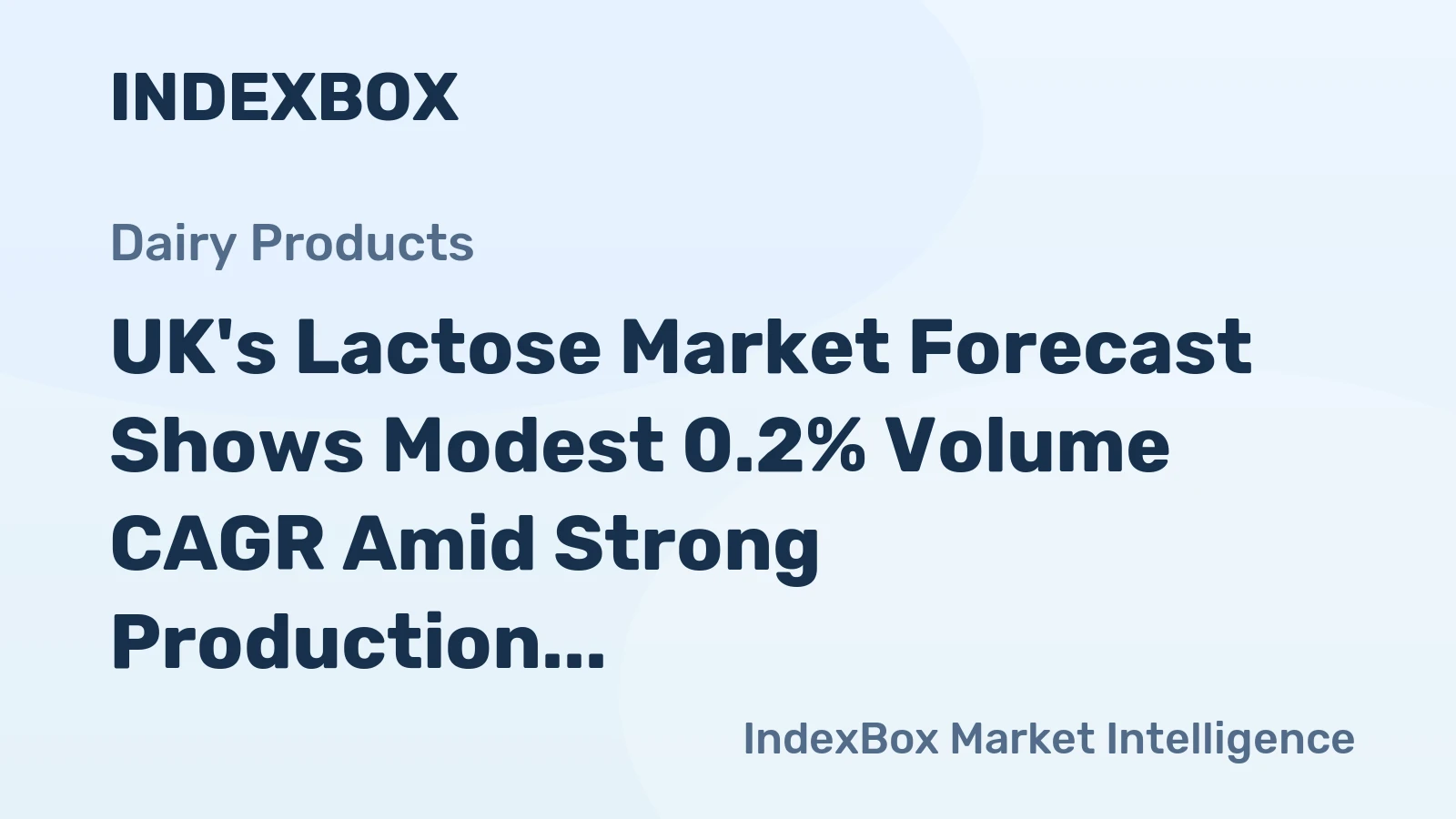 UK's Lactose Market Forecast Shows Modest 0.2% Volume CAGR Amid Strong Production and Export Surplus