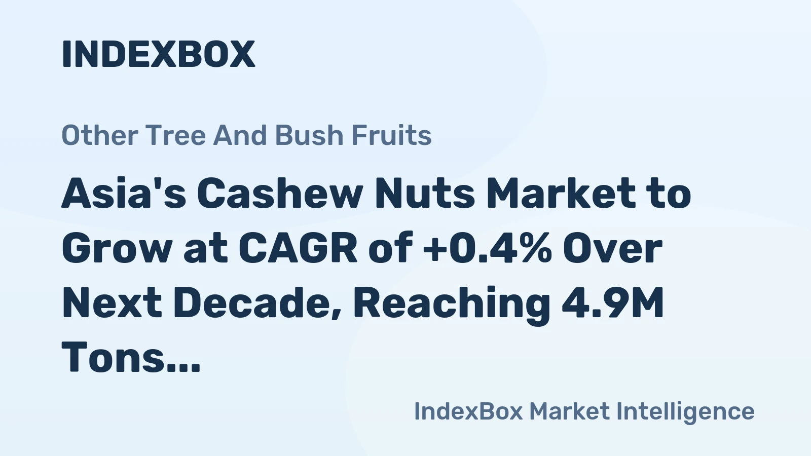 Asia's Cashew Nuts Market to Grow at CAGR of +0.4% Over Next Decade, Reaching 4.9M Tons by 2035