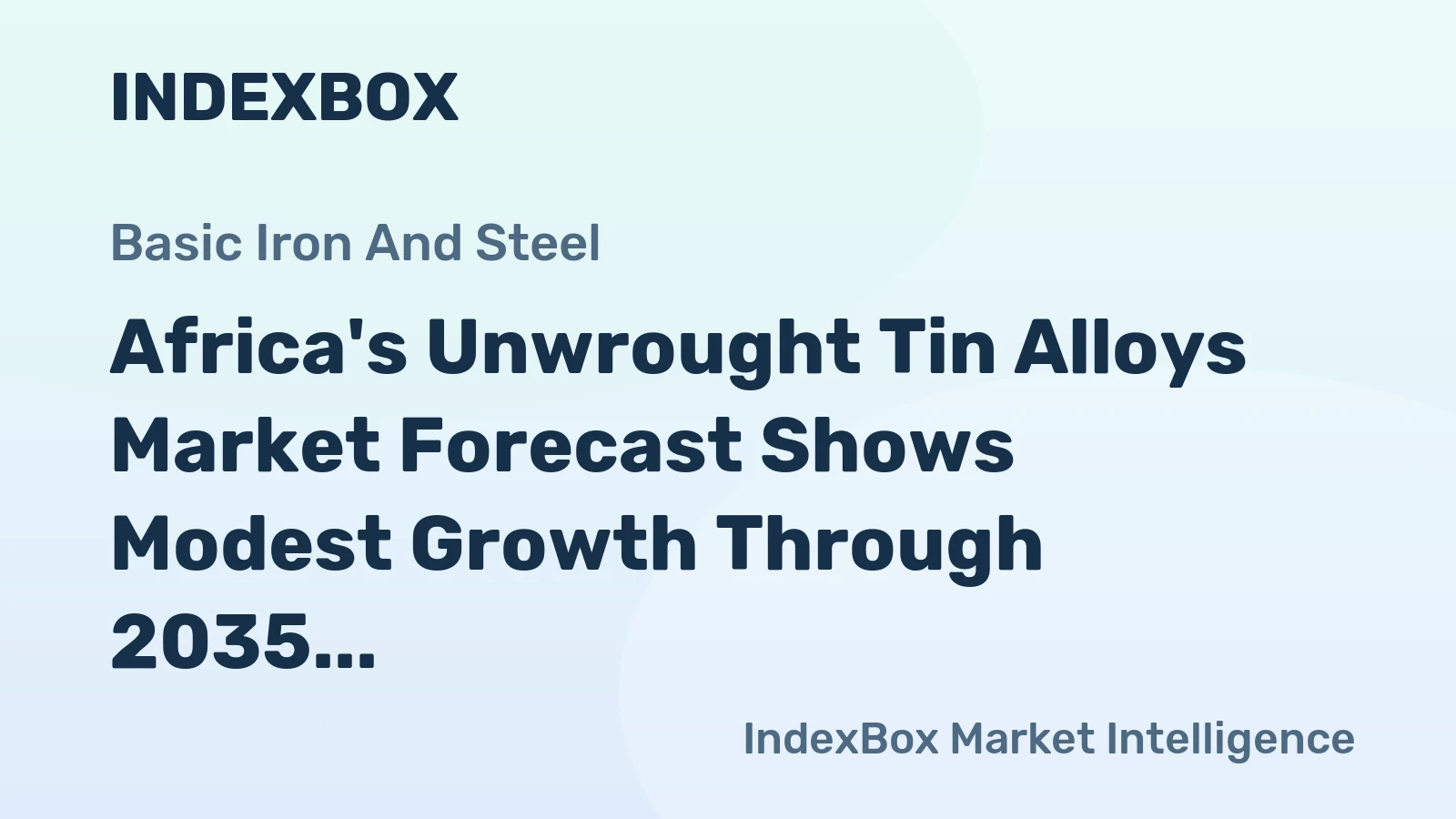 Africa's Unwrought Tin Alloys Market Forecast Shows Modest Growth Through 2035
