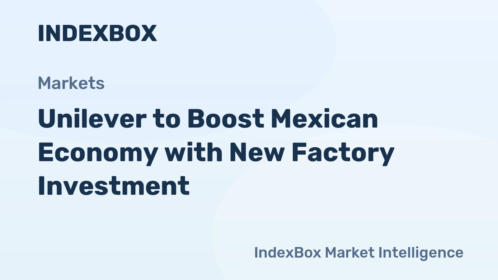 Unilever to Boost Mexican Economy with New Factory Investment