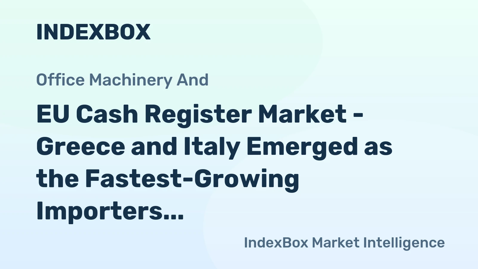 EU Cash Register Market - Greece and Italy Emerged as the Fastest-Growing Importers