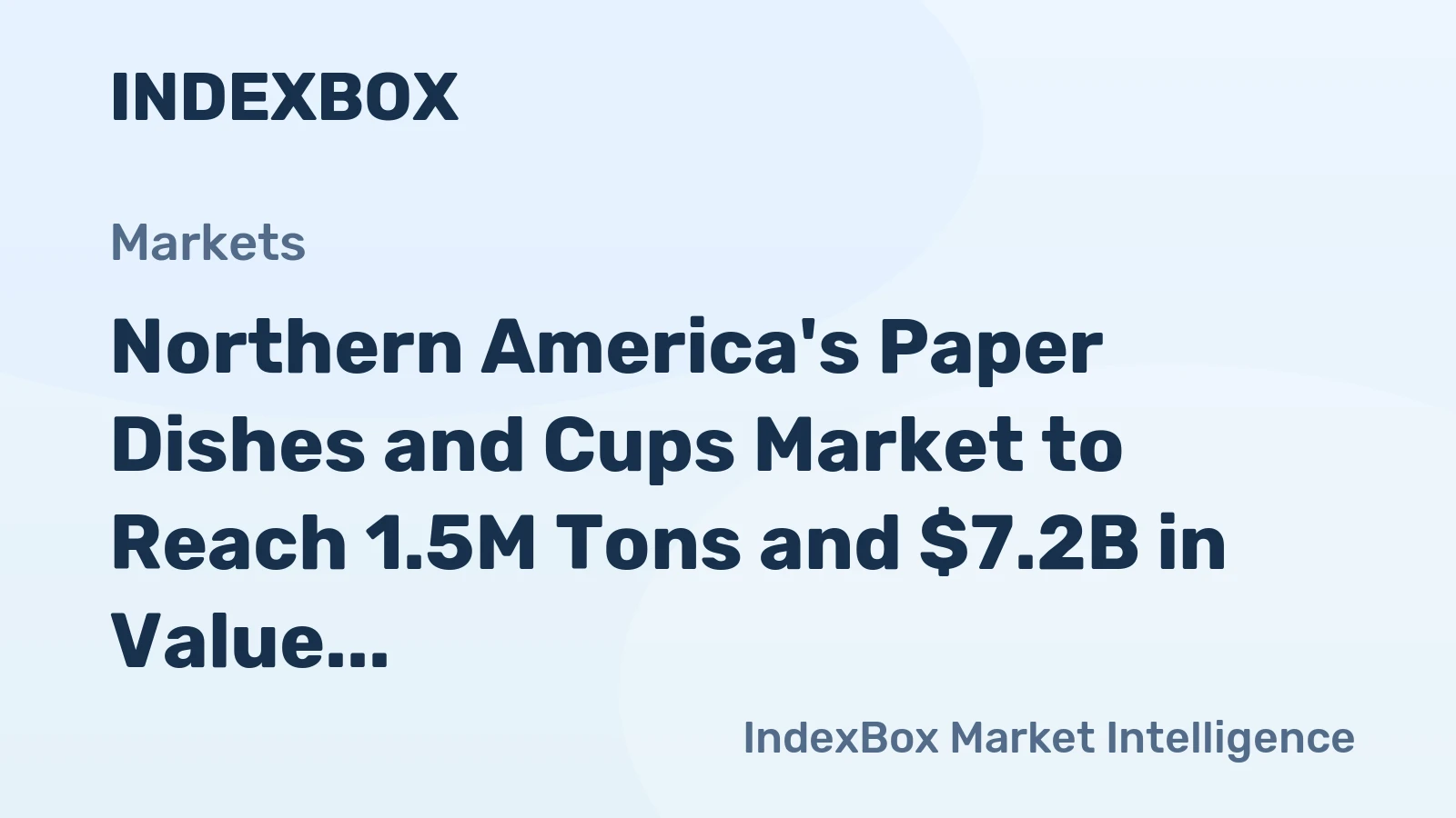 Northern America's Paper Dishes and Cups Market to Reach 1.5M Tons and $7.2B in Value