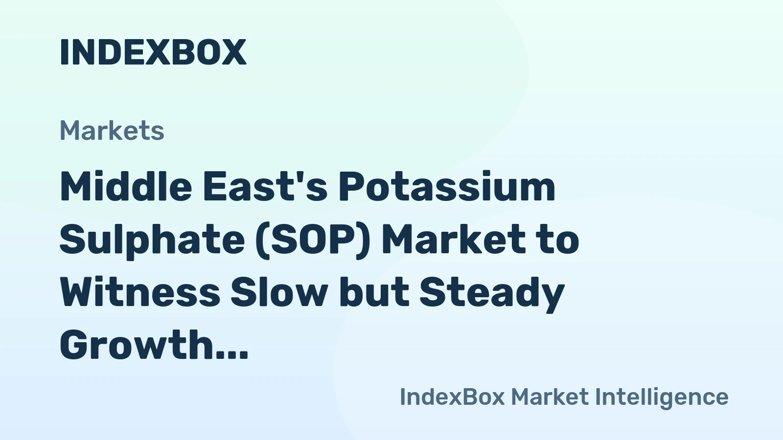 Middle East's Potassium Sulphate (SOP) Market to Witness Slow but Steady Growth with a CAGR of +1.2%