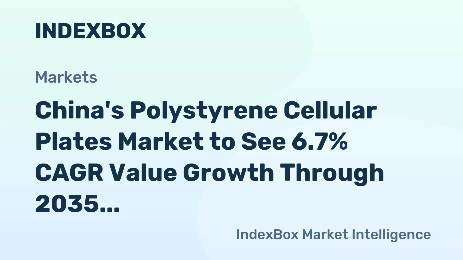 China's Polystyrene Cellular Plates Market to See 6.7% CAGR Value Growth Through 2035