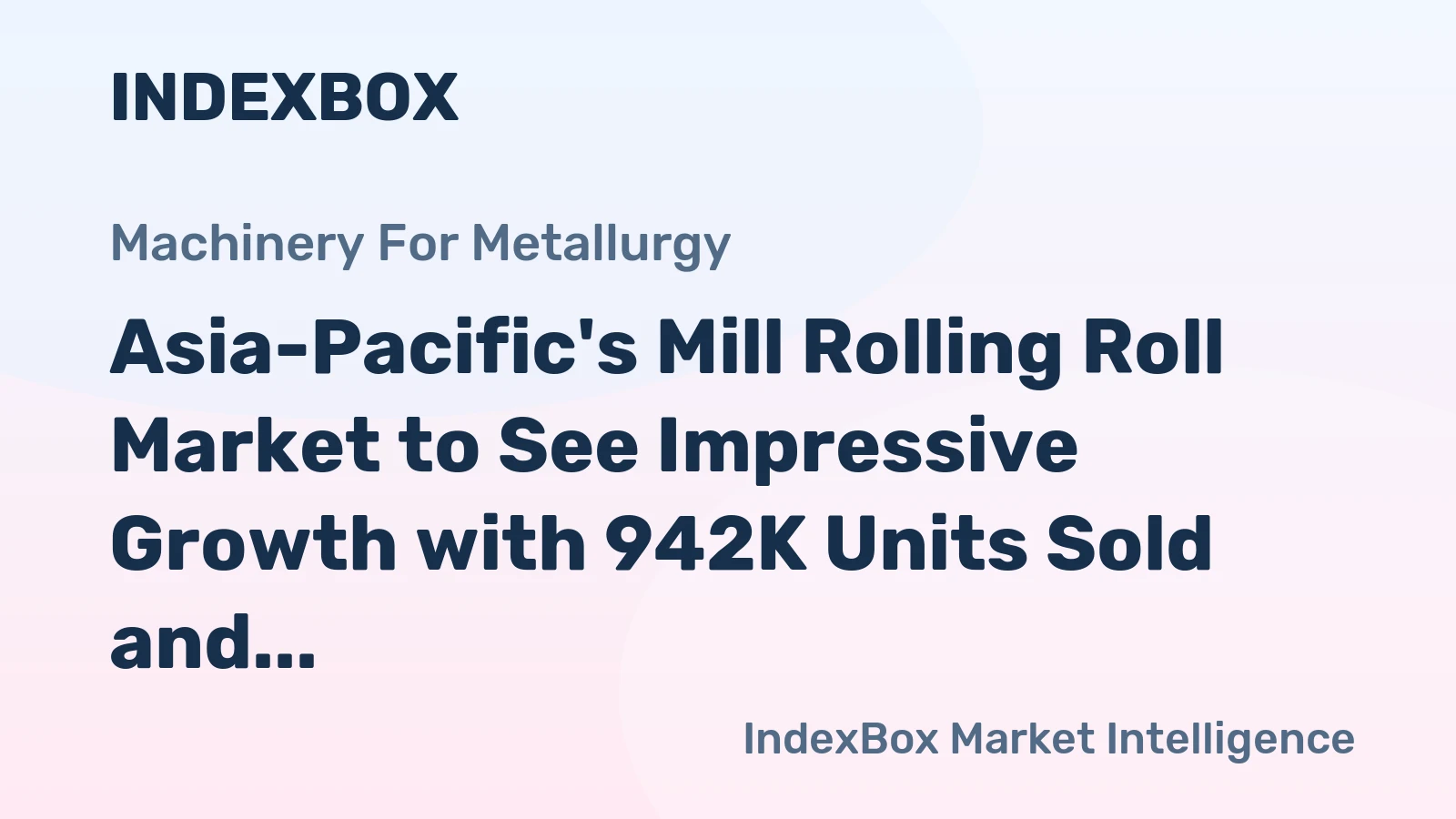 Asia-Pacific's Mill Rolling Roll Market to See Impressive Growth with 942K Units Sold and $5.4B Market Value by 2035