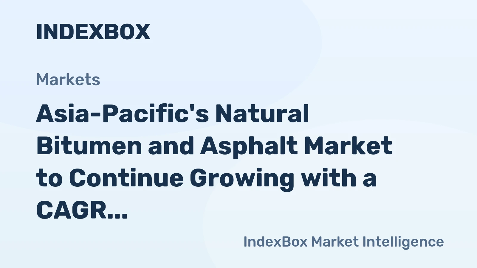 Asia-Pacific's Natural Bitumen and Asphalt Market to Continue Growing with a CAGR of +1.7% Until 2035