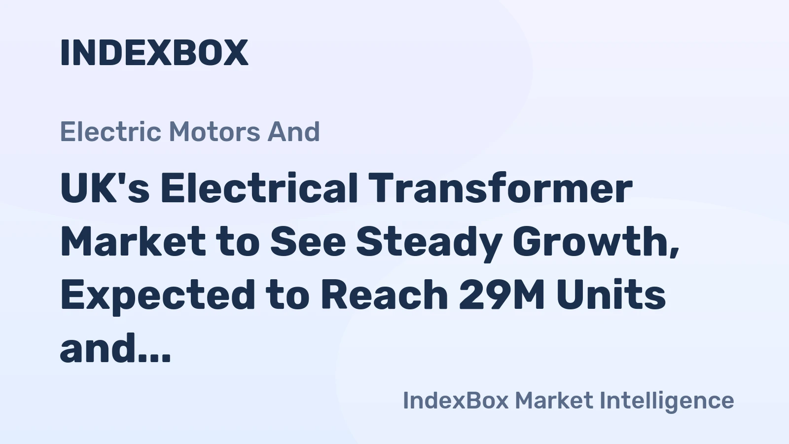 UK's Electrical Transformer Market to See Steady Growth, Expected to Reach 29M Units and $2.6B by 2035