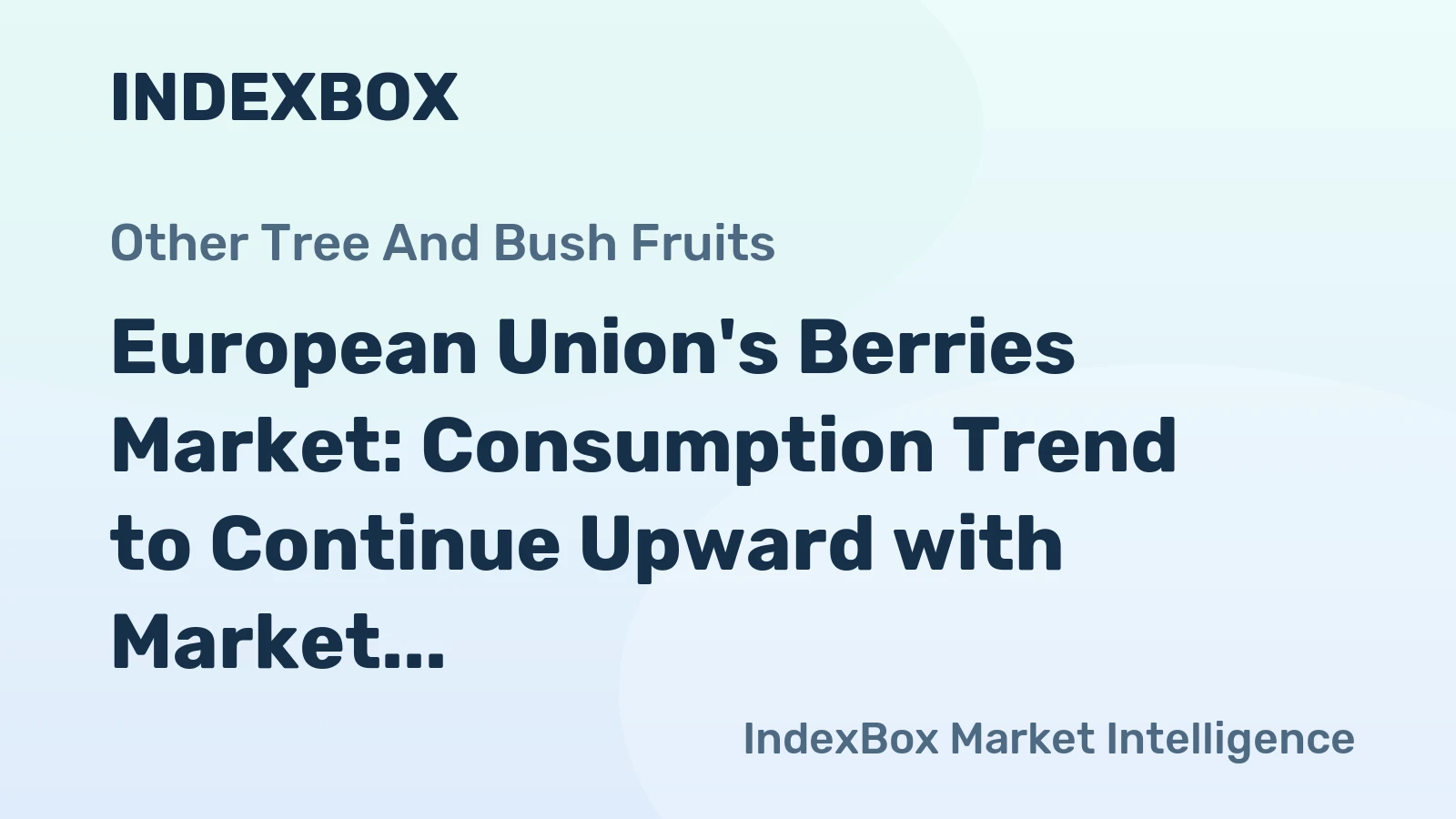 European Union's Berries Market: Consumption Trend to Continue Upward with Market Volume Reaching 909K tons and Market Value at $7.7B by 2035