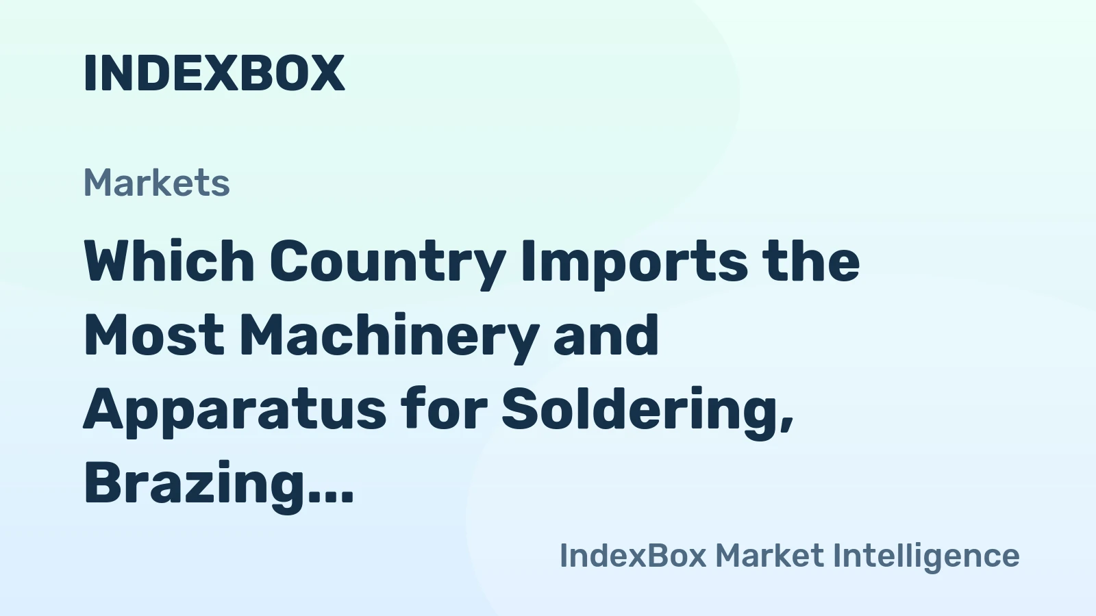 Which Country Imports the Most Machinery and Apparatus for Soldering, Brazing, Welding in the World?