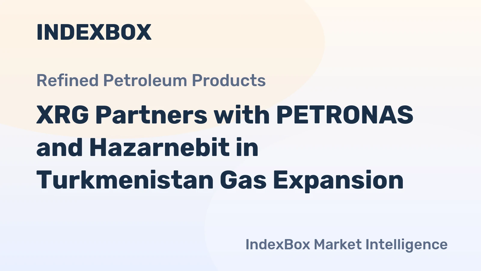 XRG Partners with PETRONAS and Hazarnebit in Turkmenistan Gas Expansion