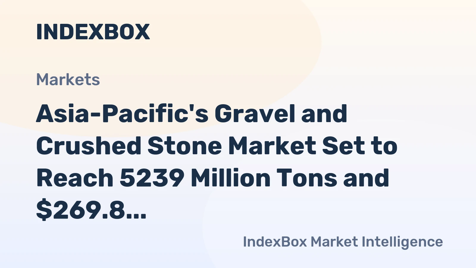 Asia-Pacific's Gravel and Crushed Stone Market Set to Reach 5239 Million Tons and $269.8 Billion