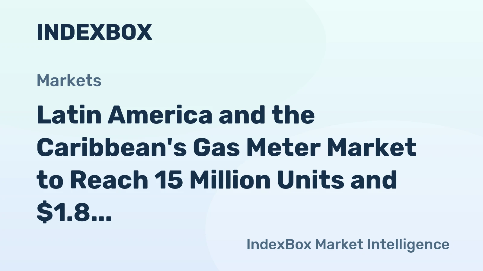 Latin America and the Caribbean's Gas Meter Market to Reach 15 Million Units and $1.8 Billion
