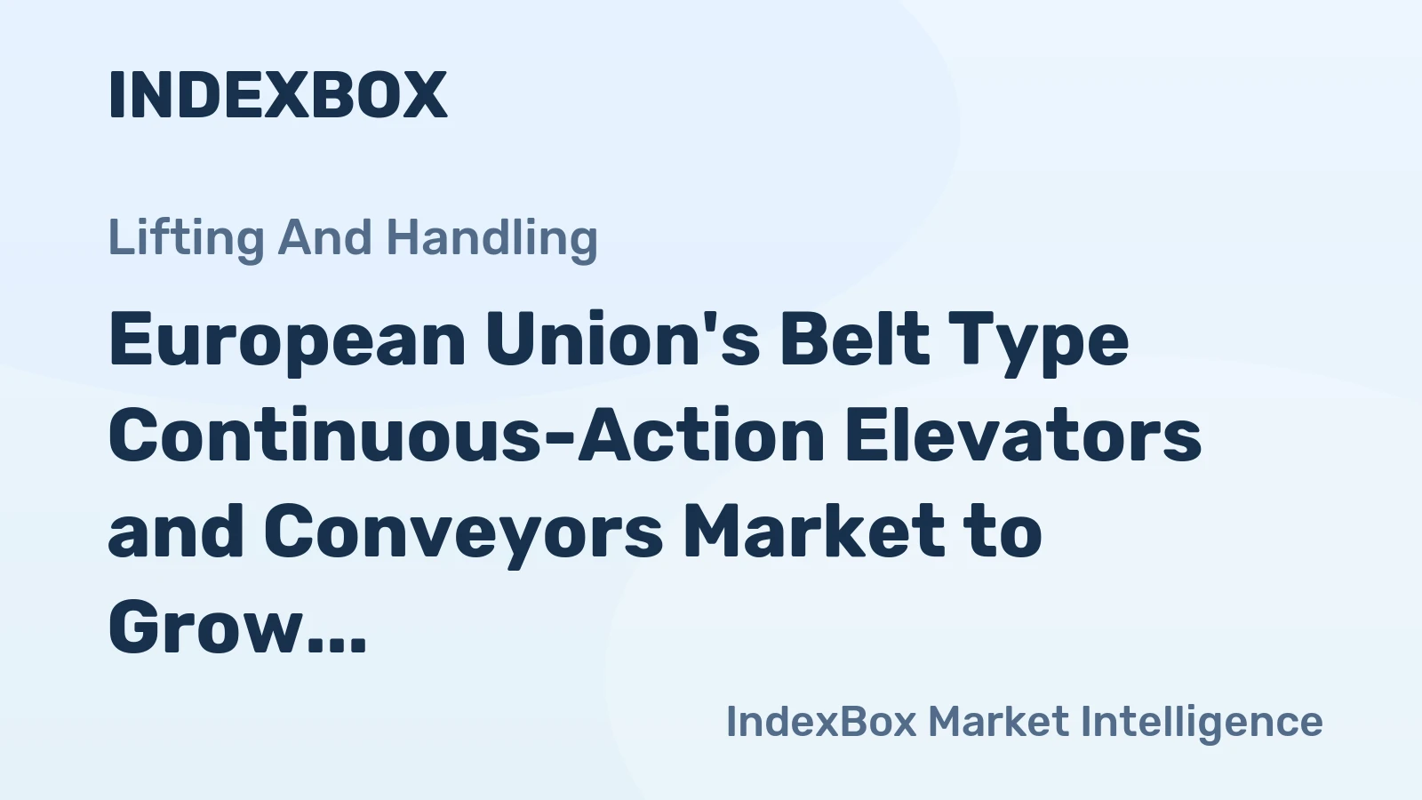 European Union's Belt Type Continuous-Action Elevators and Conveyors Market to Grow at +1.3% CAGR