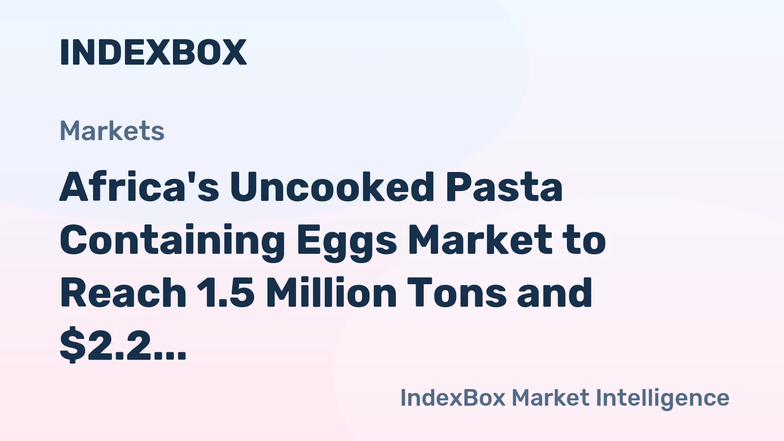 Africa's Uncooked Pasta Containing Eggs Market to Reach 1.5 Million Tons and $2.2 Billion by 2035