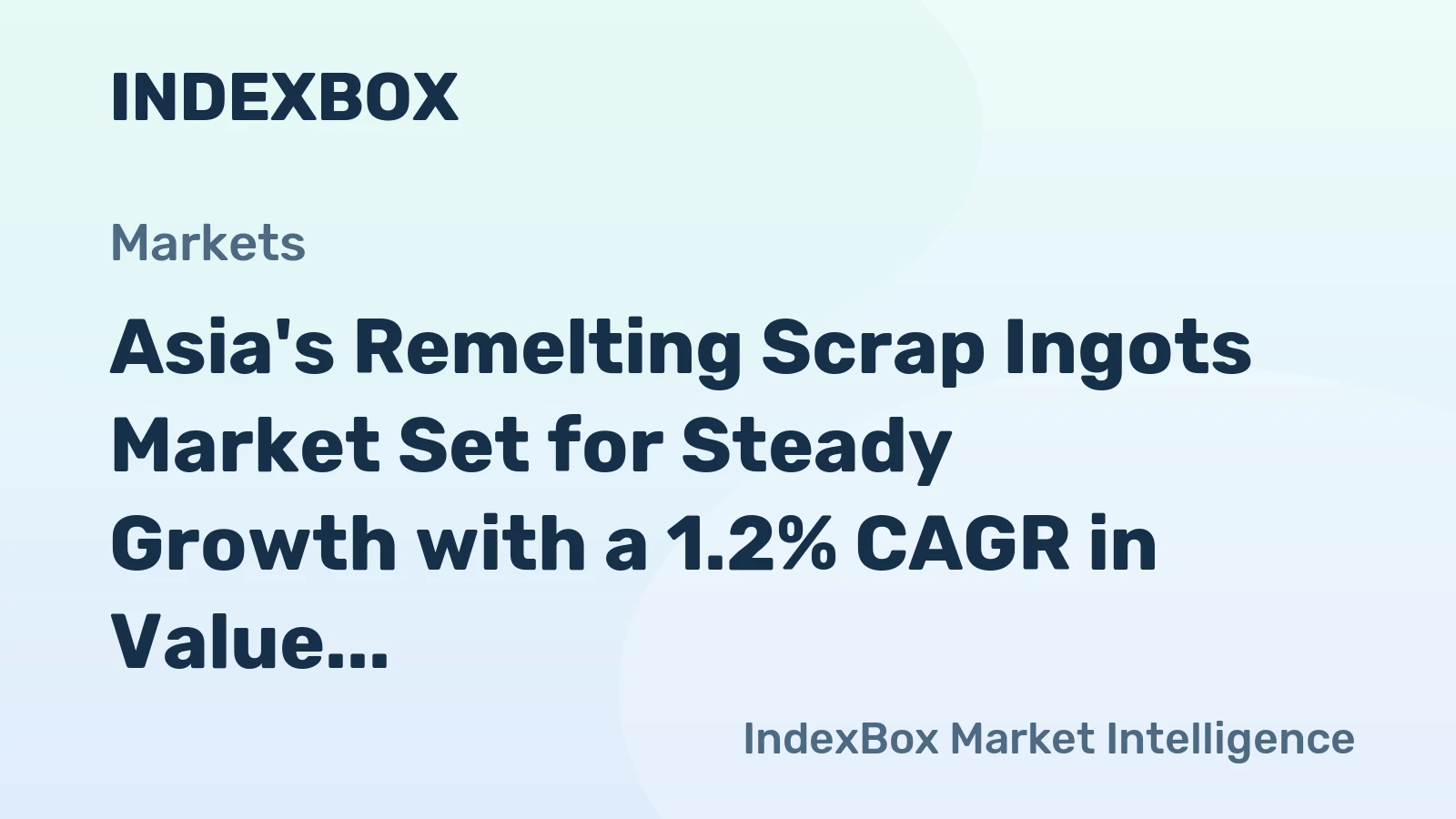 Asia's Remelting Scrap Ingots Market Set for Steady Growth with a 1.2% CAGR in Value
