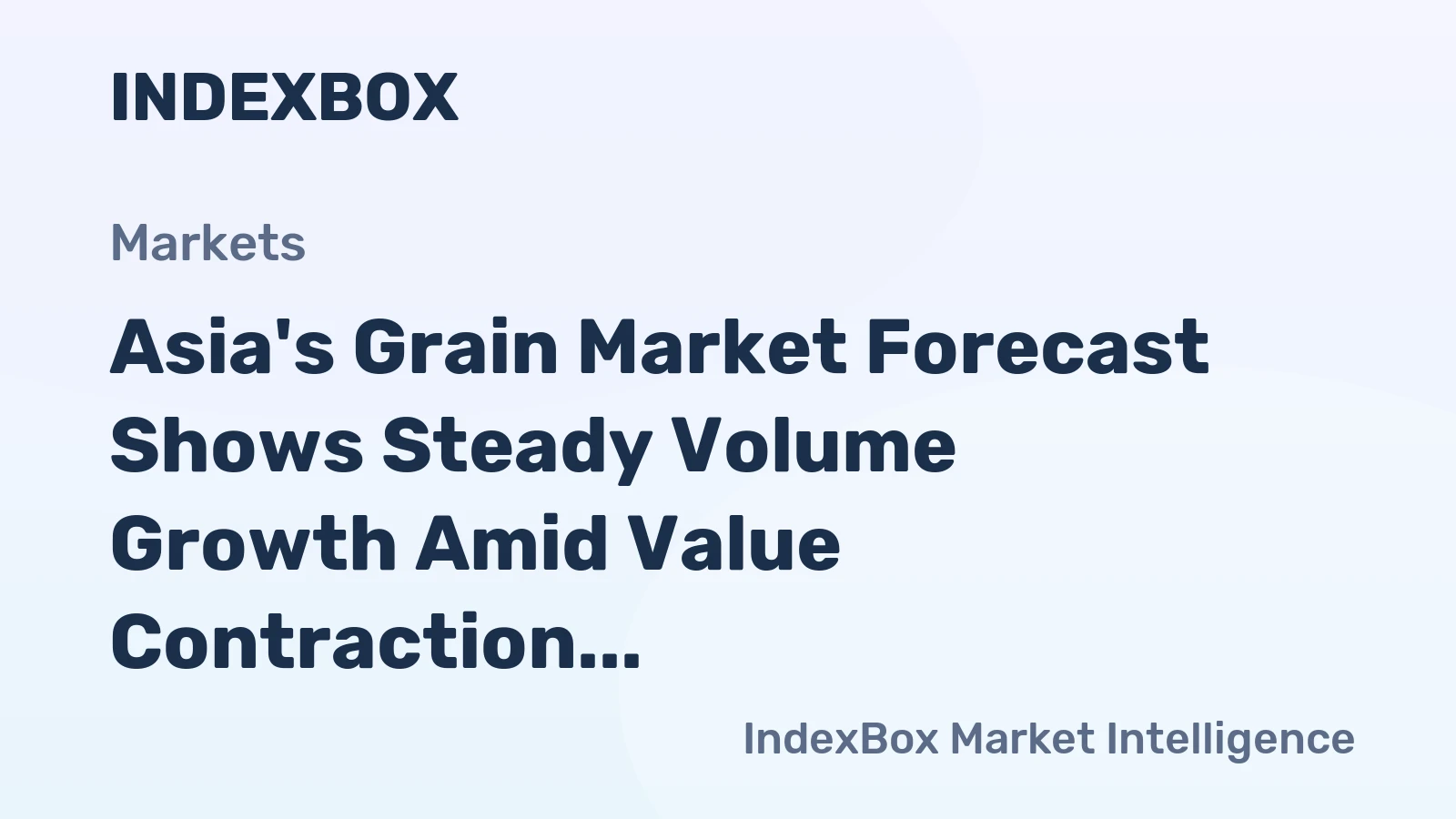 Asia's Grain Market Forecast Shows Steady Volume Growth Amid Value Contraction