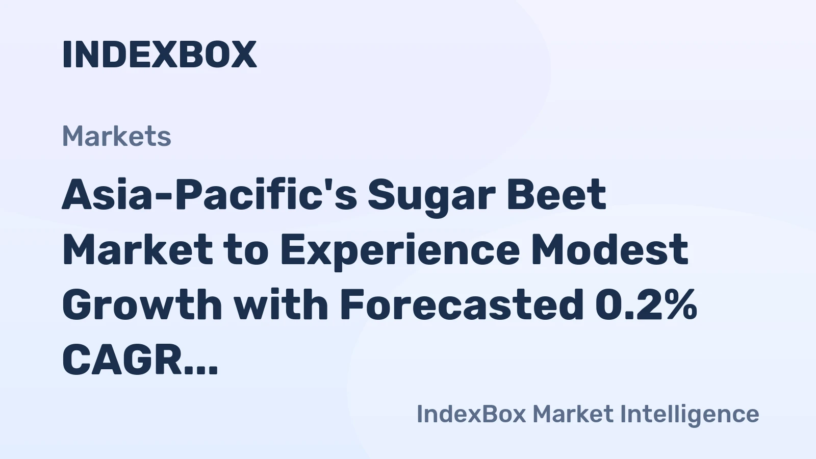 Asia-Pacific's Sugar Beet Market to Experience Modest Growth with Forecasted 0.2% CAGR