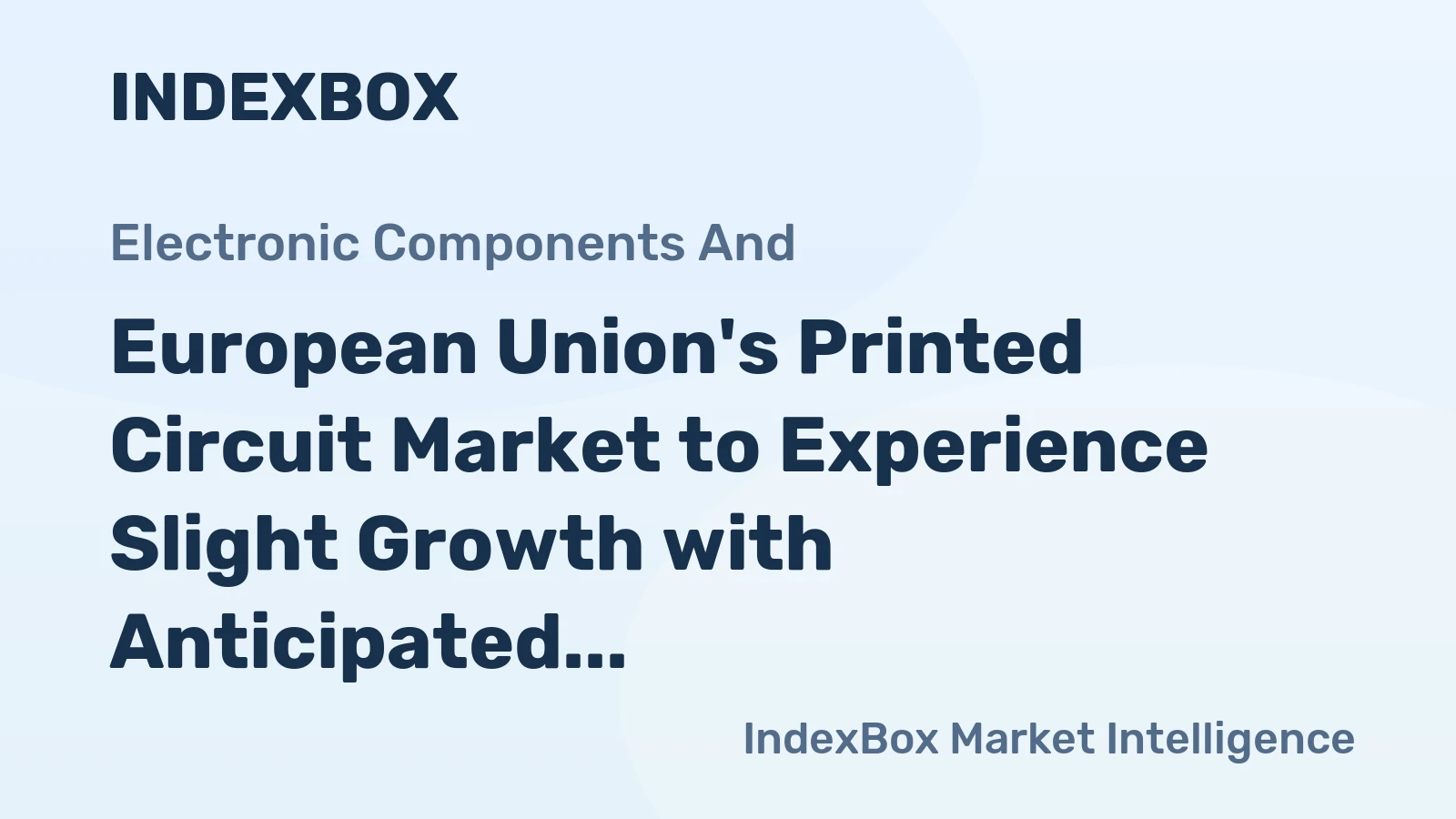 European Union's Printed Circuit Market to Experience Slight Growth with Anticipated CAGR of +1.9% from 2024-2035