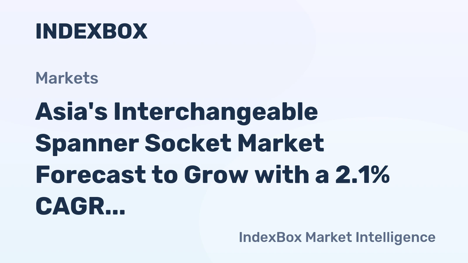 Asia's Interchangeable Spanner Socket Market Forecast to Grow with a 2.1% CAGR in Value