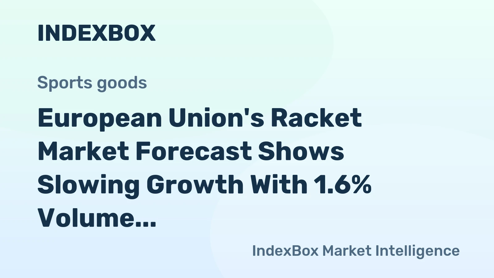 European Union's Racket Market Forecast Shows Slowing Growth With 1.6% Volume CAGR Through 2035