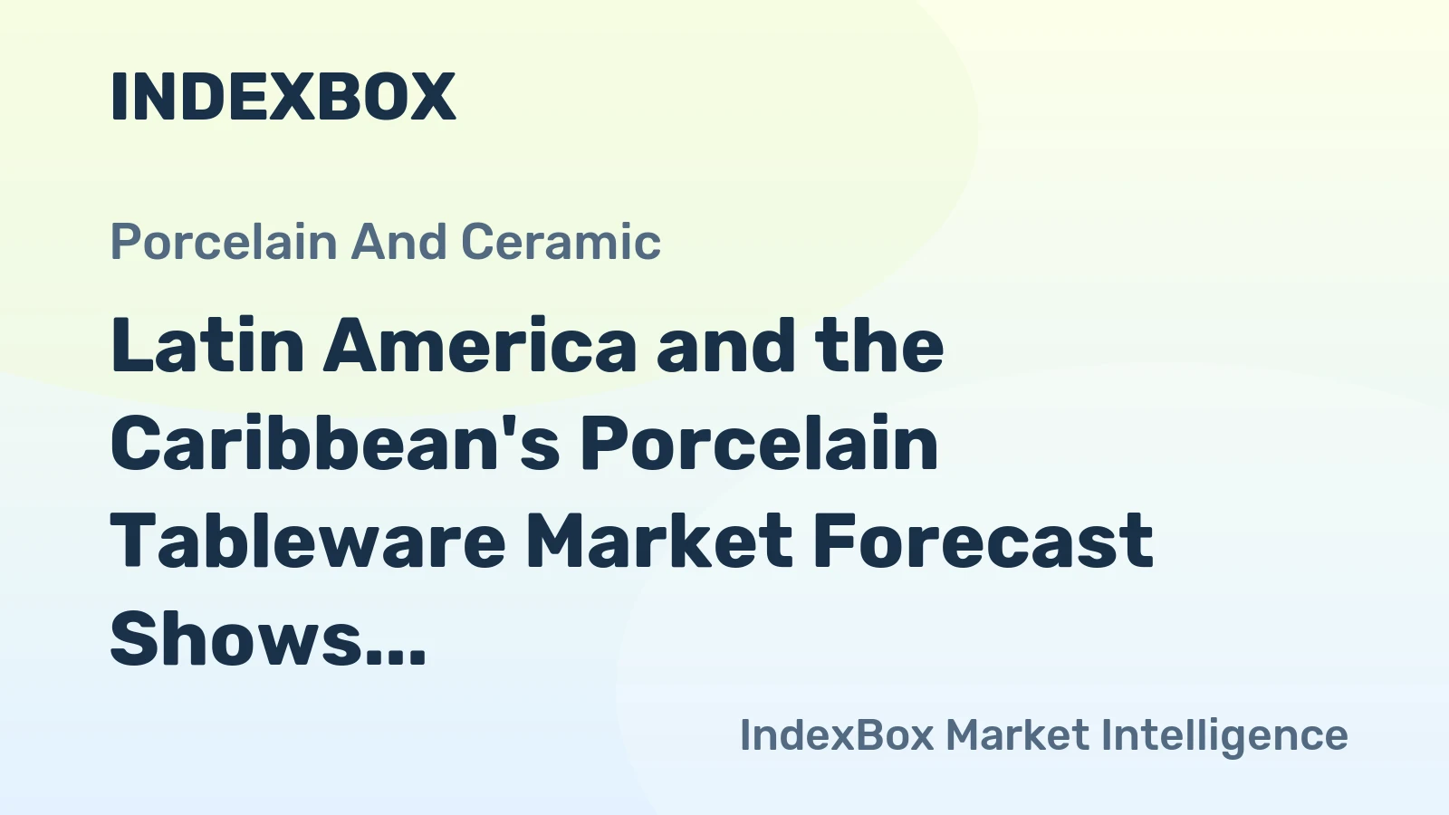 Latin America and the Caribbean's Porcelain Tableware Market Forecast Shows Modest Growth With a 1.8% CAGR