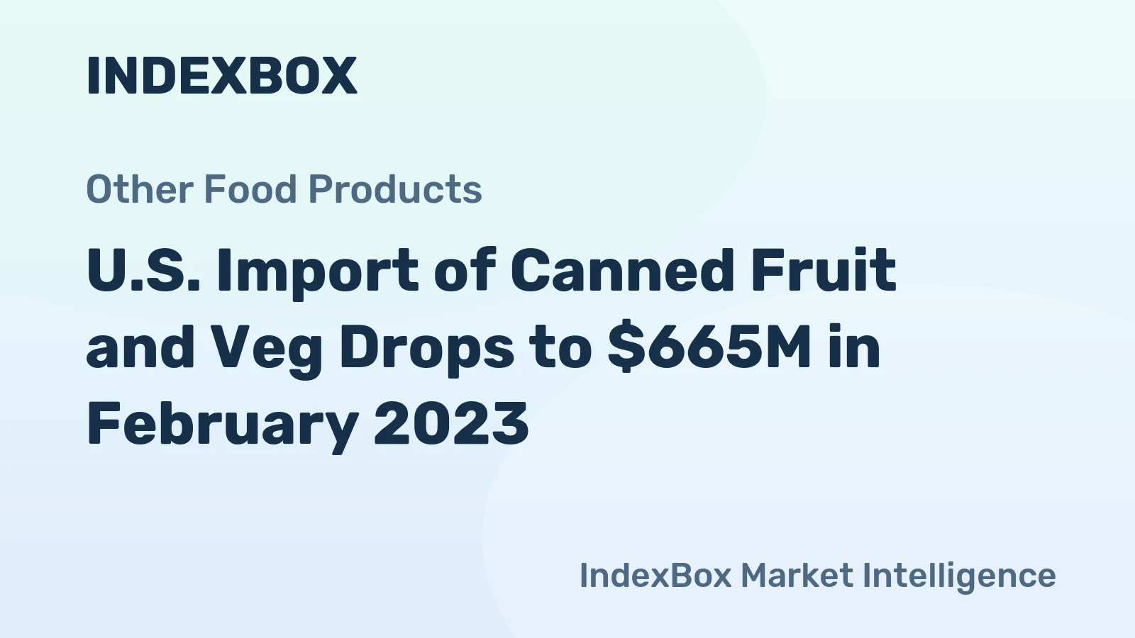 U.S. Import of Canned Fruit and Veg Drops to $665M in February 2023