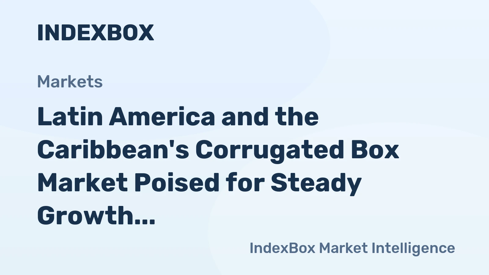 Latin America and the Caribbean's Corrugated Box Market Poised for Steady Growth With a 2.6% CAGR in Value