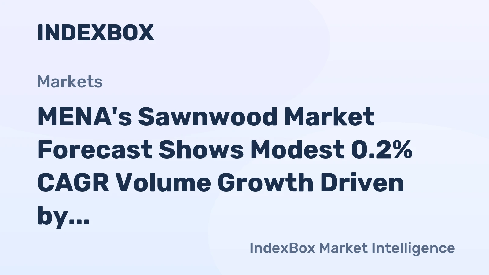 MENA's Sawnwood Market Forecast Shows Modest 0.2% CAGR Volume Growth Driven by Rising Demand