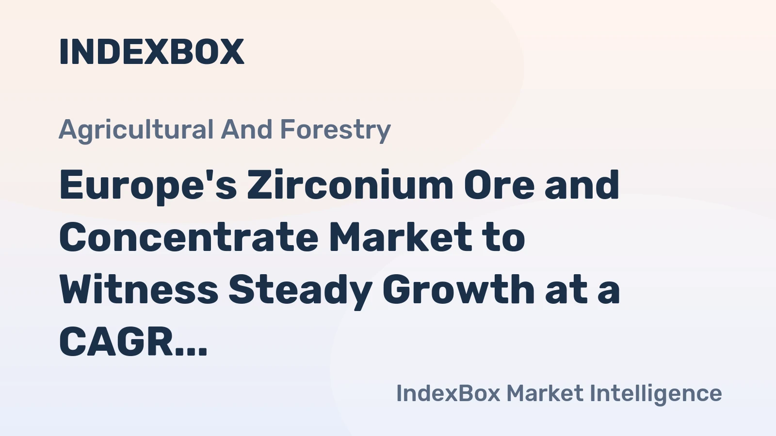 Europe's Zirconium Ore and Concentrate Market to Witness Steady Growth at a CAGR of +2.8% from 2024 to 2035