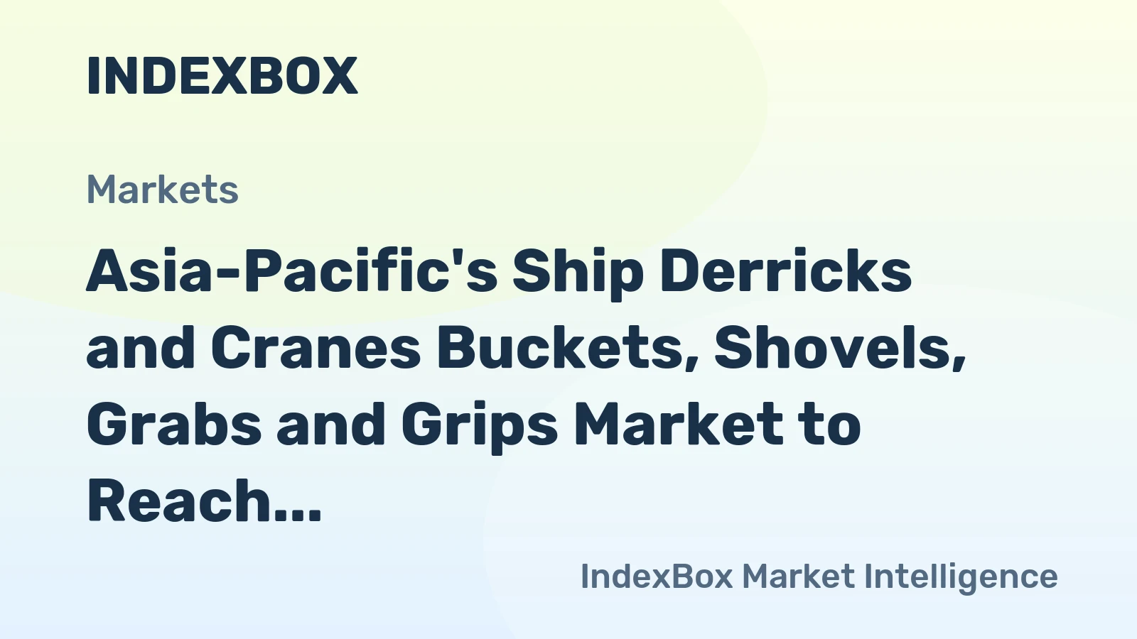 Asia-Pacific's Ship Derricks and Cranes Buckets, Shovels, Grabs and Grips Market to Reach 2.2B units by 2035, Valued at $8.9B