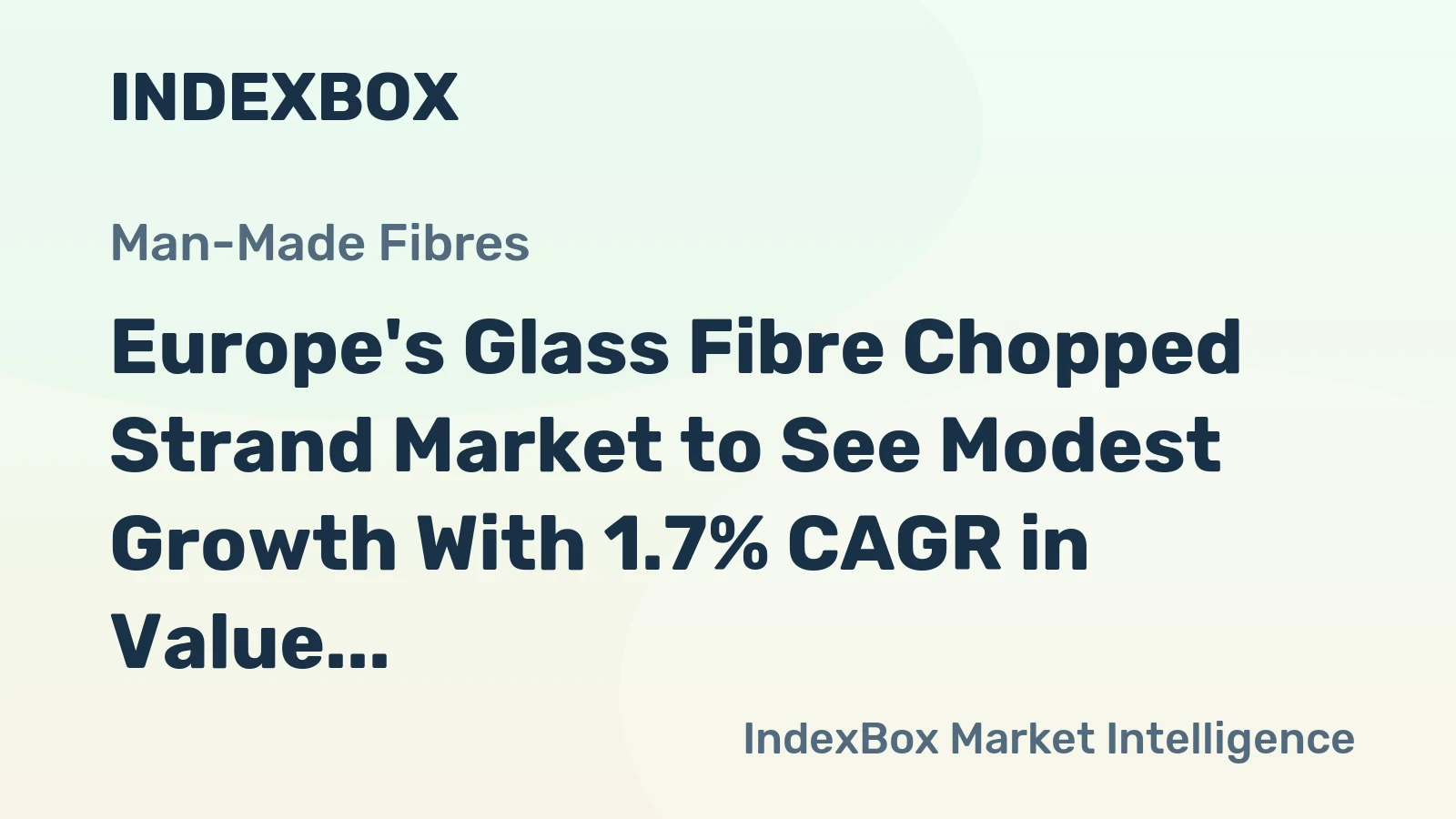 Europe's Glass Fibre Chopped Strand Market to See Modest Growth With 1.7% CAGR in Value