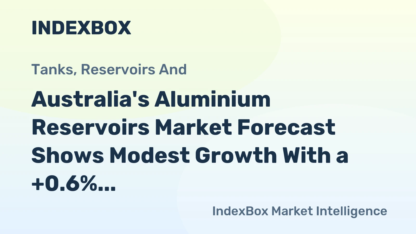 Australia's Aluminium Reservoirs Market Forecast Shows Modest Growth With a +0.6% CAGR in Value