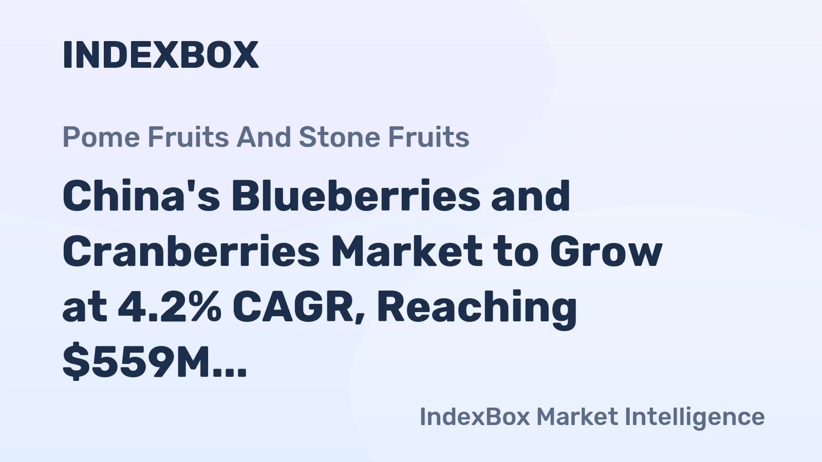 China's Blueberries and Cranberries Market to Grow at 4.2% CAGR, Reaching $559M by 2035