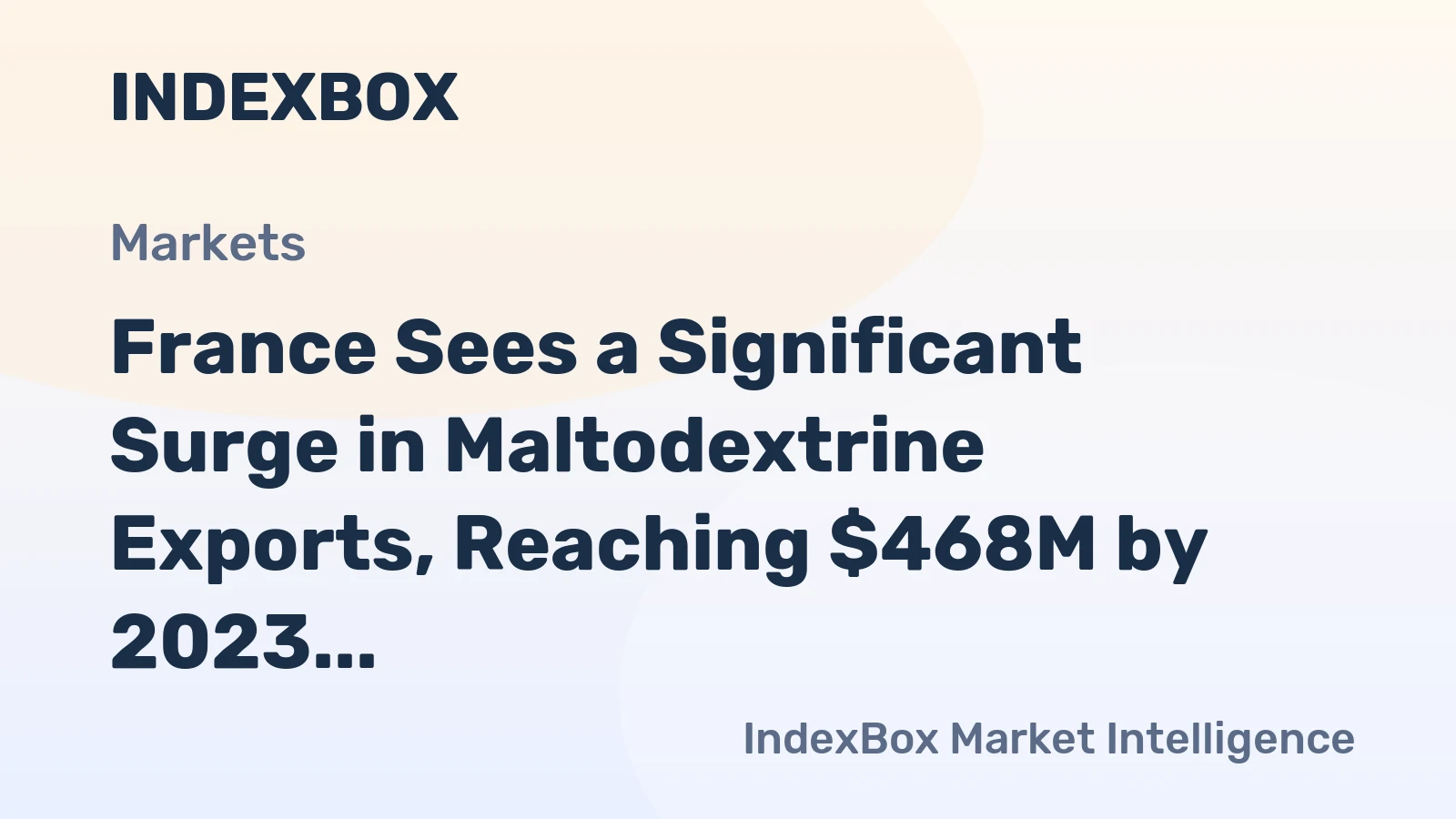 France Sees a Significant Surge in Maltodextrine Exports, Reaching $468M by 2023.